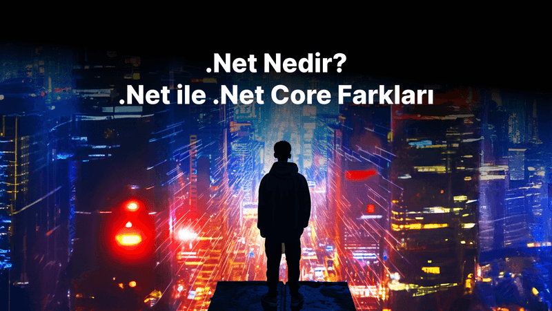 .NET Nedir? .NET ile .NET Core Farkları